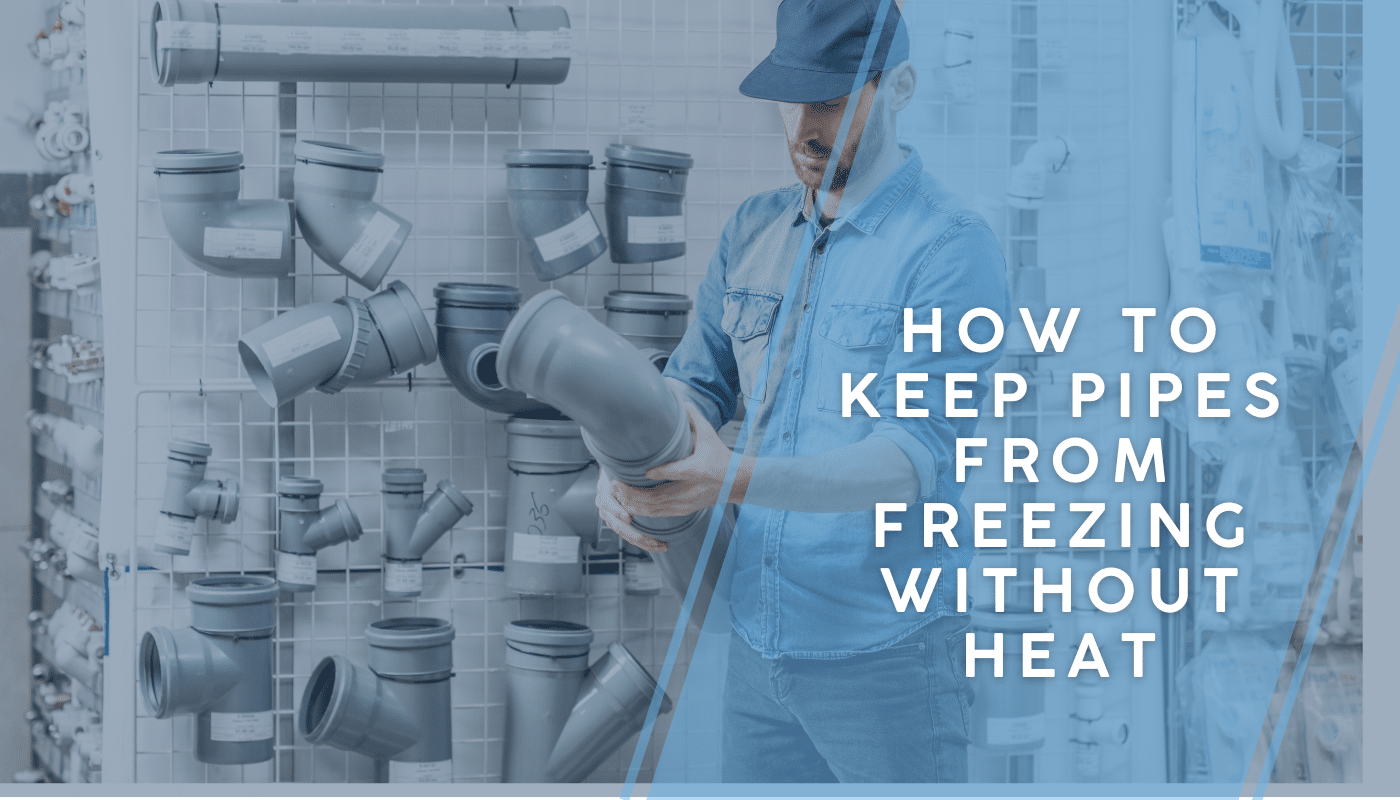 How To Keep Pipes From Freezing Without Heat