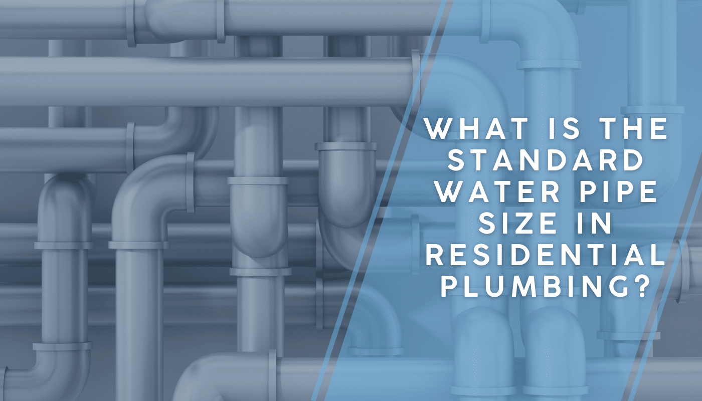 What Is the Standard Water Pipe Size in Residential Plumbing? - Barney ...